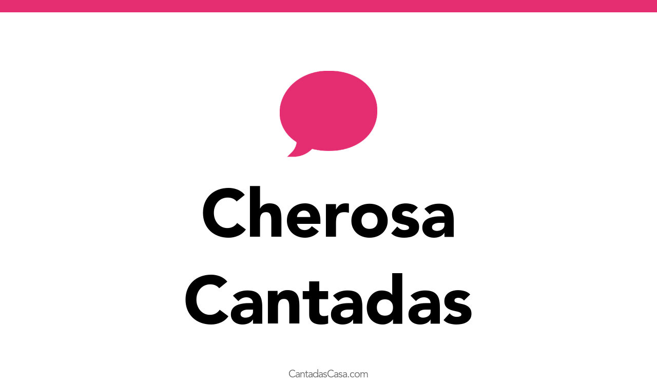 0+ Cherosa Cantadas - Cantadas Casa