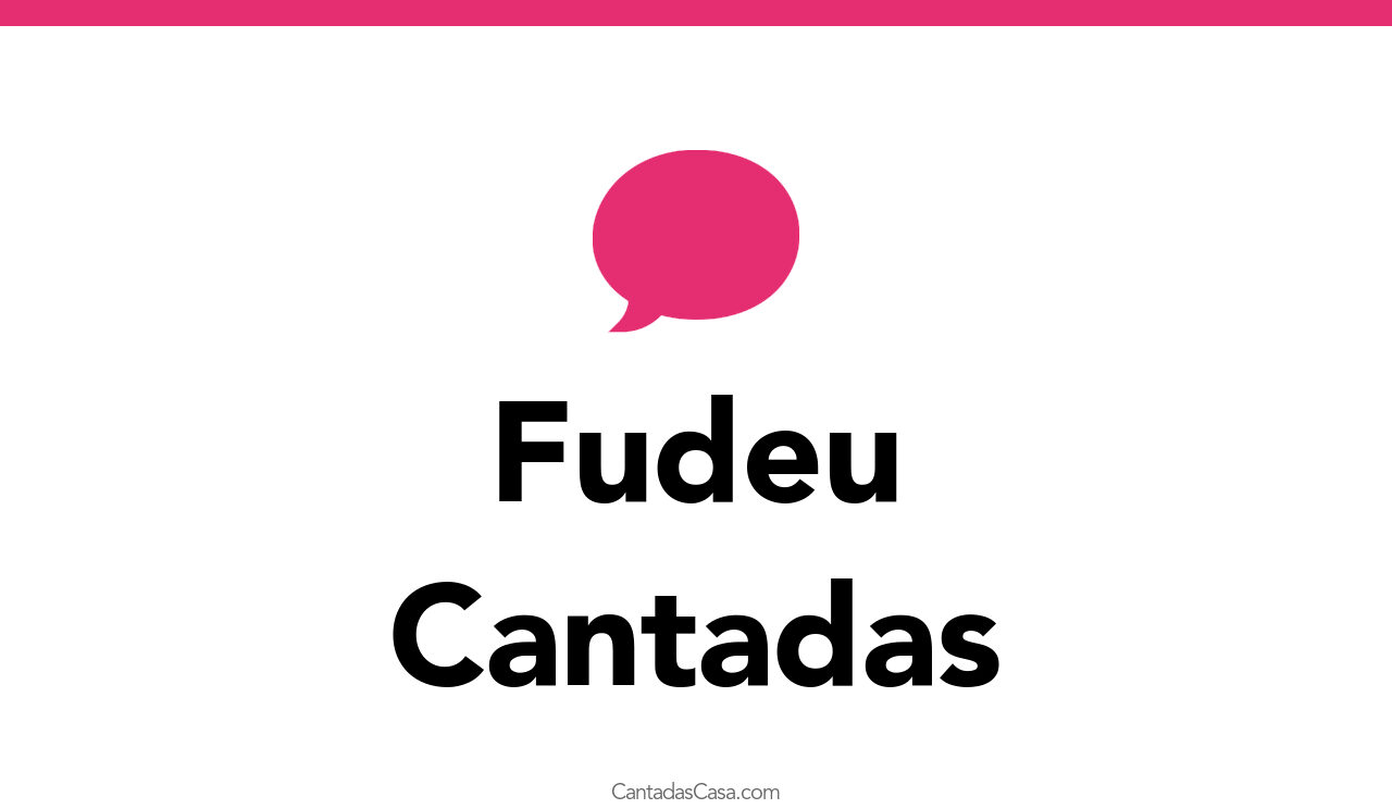 2+ Fudeu Cantadas - Cantadas Casa